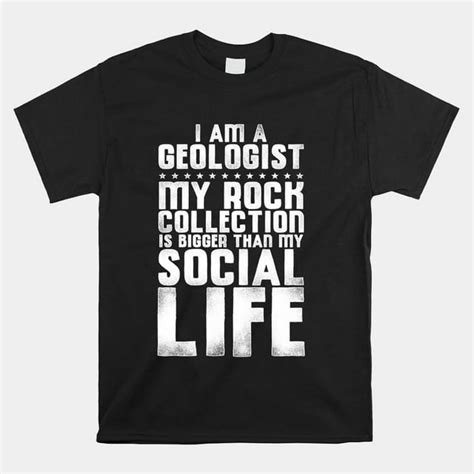 Geologist My Rock Collection Is Bigger Than My Social Life Shirt