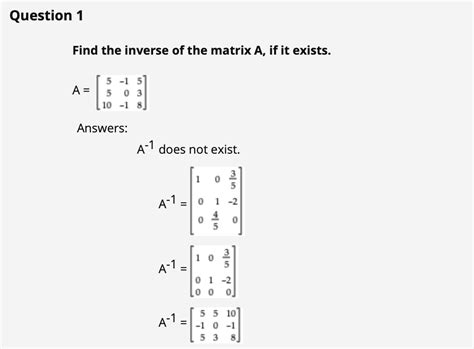 Solved Question 1 Find The Inverse Of The Matrix A If It Chegg