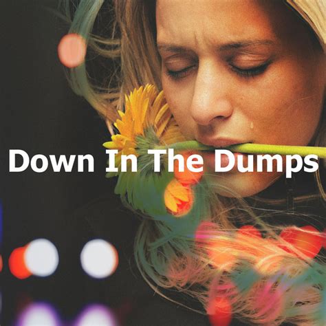 Down In The Dumps Album By Music That Will Make You Cry Spotify