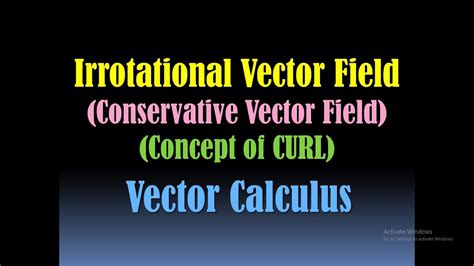 irrotational vector conservative vector field conservative field curl of a vector del