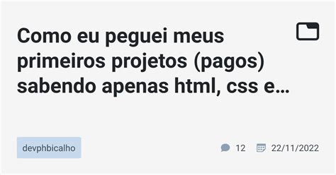 como eu peguei meus primeiros projetos pagos sabendo apenas html css e js [nível júnior