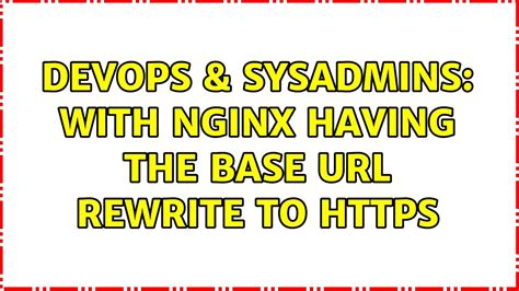 DevOps SysAdmins With Nginx Having The Base Rewrite To Https 2