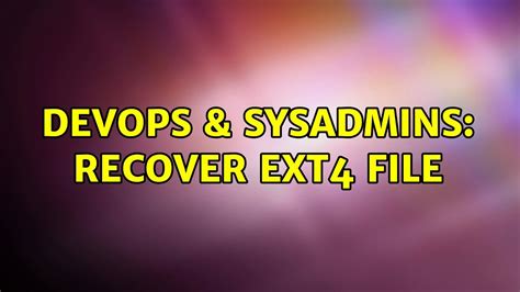 DevOps SysAdmins Recover Ext4 File 2 Solutions YouTube