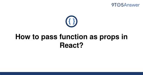 [solved] how to pass function as props in react 9to5answer