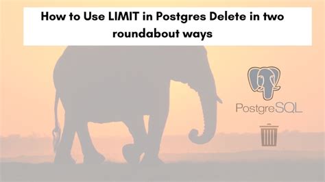 How To Use LIMIT In Postgres Delete In Two Roundabout Ways