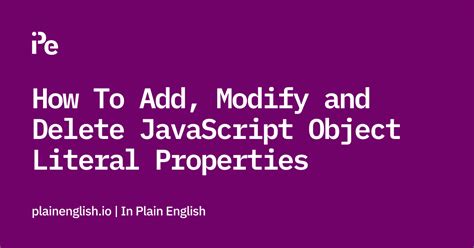 how to add modify and delete javascript object literal properties