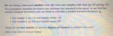solved doing a two mean pooled t test we have two samples