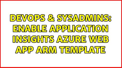 DevOps SysAdmins Enable Application Insights Azure Web App ARM