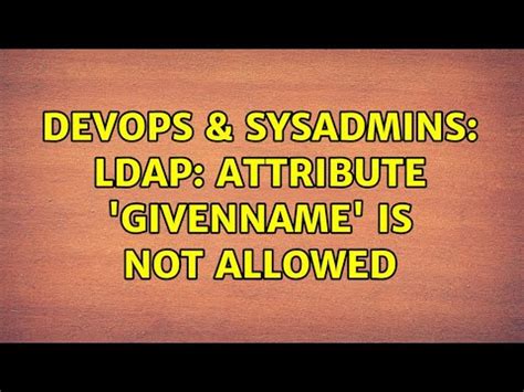 DevOps SysAdmins LDAP Attribute GivenName Is Not Allowed 4