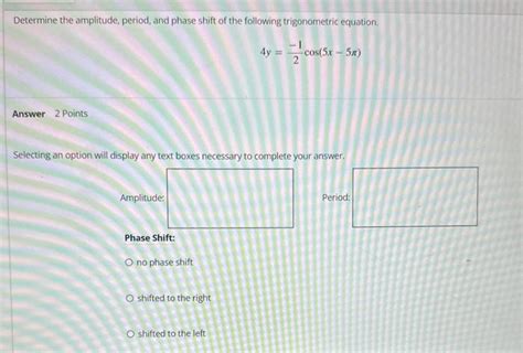 Solved Determine The Amplitude Period And Phase Shift Of Chegg