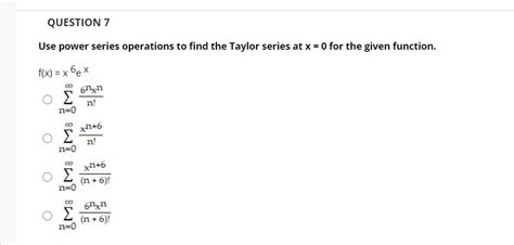 solved question 7 use power series operations to find the