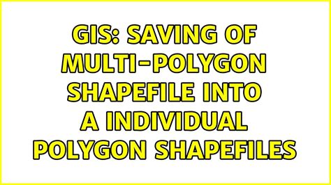 gis saving of multi polygon shapefile into a individual polygon shapefiles 2 solutions