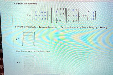 solved consider the following 0[14 solve the system ax b using the given lu factorization of