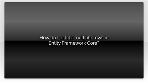 how do i delete multiple rows in entity framework core youtube