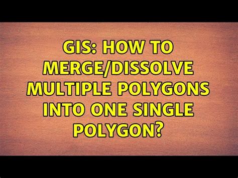 GIS How To Merge Dissolve Multiple Polygons Into One Single Polygon