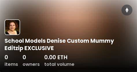 School Models Denise Custom Mummy Editzip Exclusive Collection Opensea
