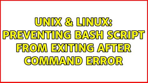 unix and linux preventing bash script from exiting after command error youtube