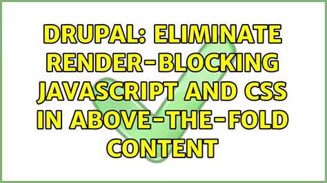 drupal eliminate render blocking javascript and css in above the fold content 2 solutions