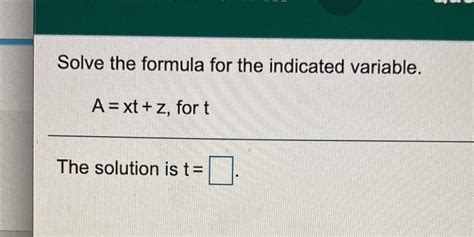 [solved] solve the formula for the indicated variable a xt z for t the course hero