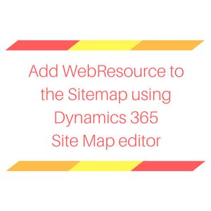 Add WebResource To The Sitemap Using Dynamics 365 Site Map Editor