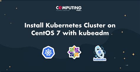 install kubernetes cluster on centos 7 with kubeadm by computingpost medium