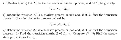 solved markov chain let xn be the bernoulli iid random process and let y be given by yn xn