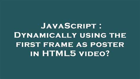 JavaScript Dynamically Using The First Frame As Poster In HTML5 Video