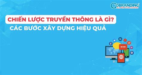 Chiến lược truyền thông là gì Các bước xây dựng hiệu quả