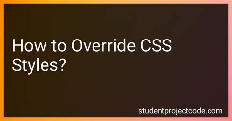 How To Override CSS Styles In 2024