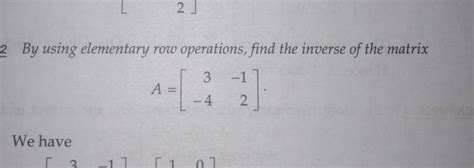 2 by using elementary row operations find the inverse of the matrix [a