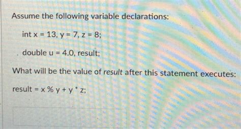 solved assume the following variable declarations int x 13