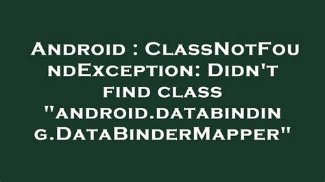 android classnotfoundexception didn t find class android databinding databindermapper youtube