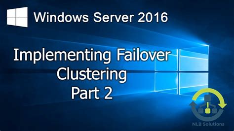 07 2 Implementing Failover Clustering On Windows Server 2016 Step By