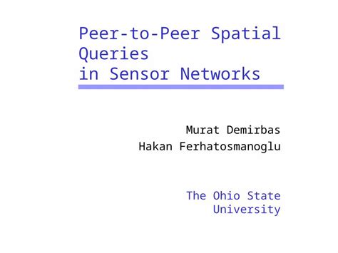 ppt peer to peer spatial queries in sensor networks murat demirbas hakan ferhatosmanoglu the
