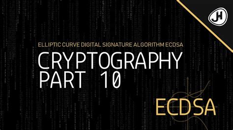 elliptic curve digital signature algorithm ecdsa part 10 cryptography crashcourse youtube