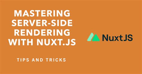 mastering server side rendering with nuxt js tips and tricks
