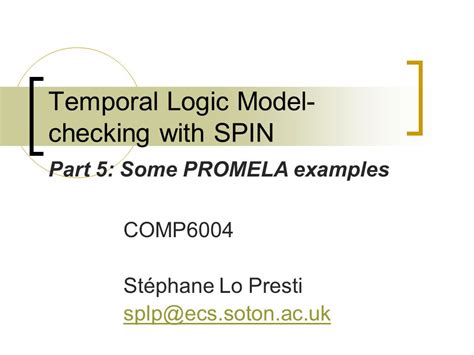 temporal logic model checking with spin comp6004 stéphane lo presti part 5 some promela