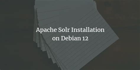 Apache Solr Installation On Debian 12 VITUX