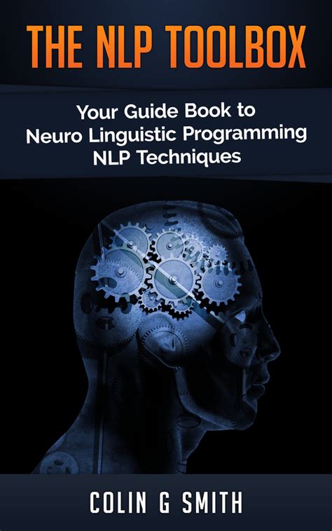 the nlp toolbox your guide book to neuro linguistic programming nlp techniques by colin g smith