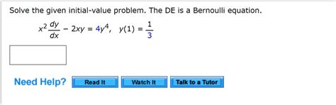 solved solve the given initial value problem the de is a bernoulli equation x2 dy 2xy 4y4 y