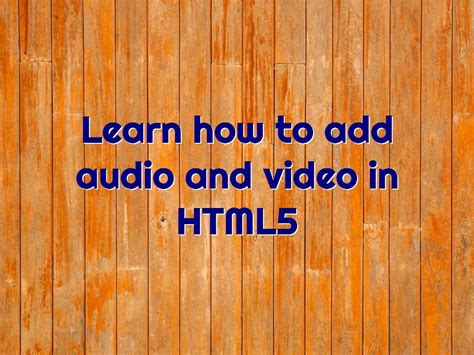 Learn How To Add Audio And Video In HTML5