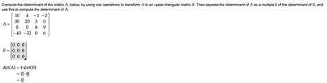 [solved] compute the determinant of the matrix a below by using row course hero