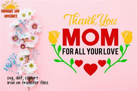 Thank You Mom For All Your Love Svg Cut Files Mothers Day Svg T For Mom T Ideas For