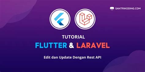 Tutorial Flutter Dengan Laravel Rest API 5 Edit Dan Update Di Flutter