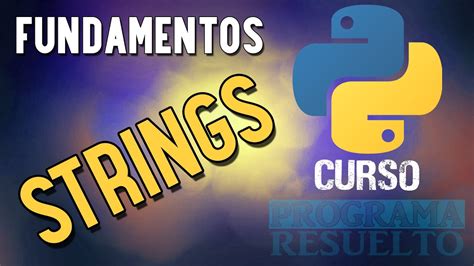 Strings en Python Introducción a las cadenas de texto en Python