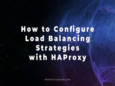 How To Configure Load Balancing Strategies With HAProxy Linux