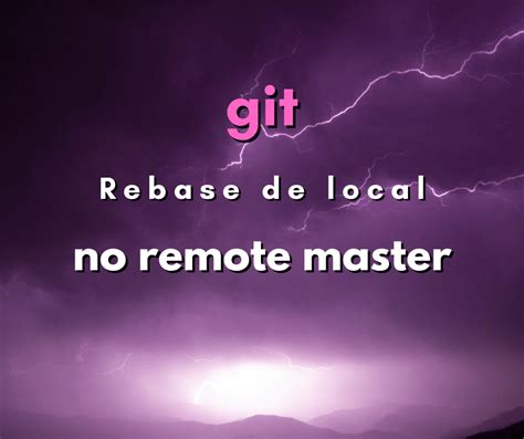 Como Fazer Um Rebase De Um Branch Local No Remote Master