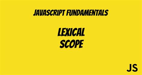 javascript scope and closure — a look at lexical scope by caner karaman better programming