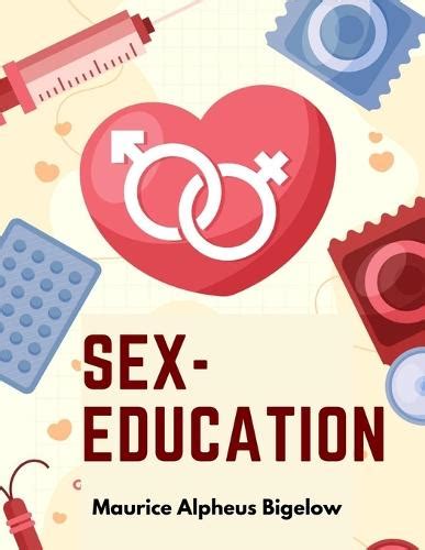 Sex Education By Maurice Alpheus Bigelow Waterstones