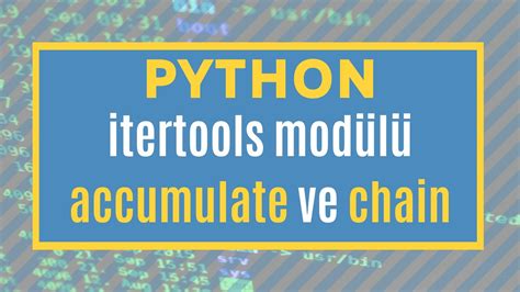 Python Itertools Modülü Accumulate ve Chain Fonksiyonları Kullanımı